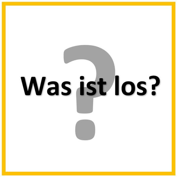 Was ist los?